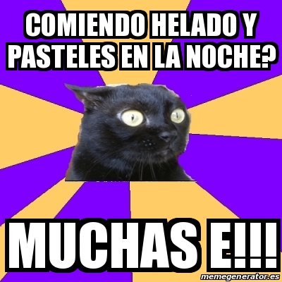 Meme Anxiety Cat - Comiendo helado y pasteles en la noche? Muchas E ...