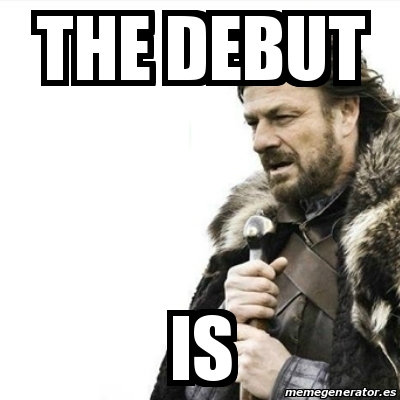 Meme Prepare Yourself - The Debut is - 30937460