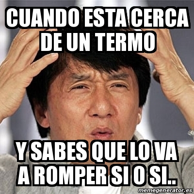 Meme Jackie Chan - Cuando esta cerca de un termo Y sabes que lo va a ...