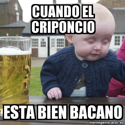 Meme Drunk Baby - cuando el criponcio esta bien bacano - 30938117