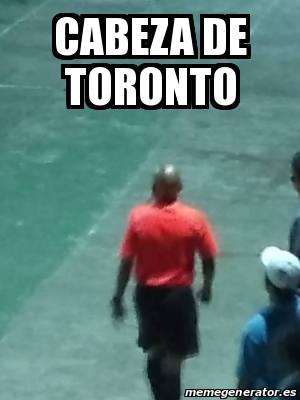 Meme Personalizado - cabeza de toronto - 30939267