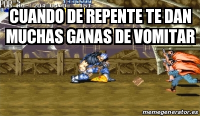 Meme Personalizado - CUANDO DE REPENTE TE DAN MUCHAS GANAS DE VOMITAR ...