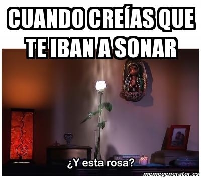 Meme Personalizado - Cuando creÃ­as que te iban a sonar - 30939278