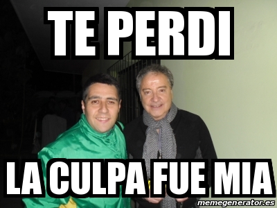Meme Personalizado - te perdi la culpa fue mia - 30939290