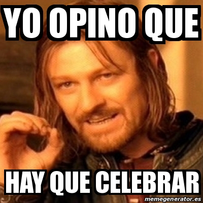 Meme Boromir - yo opino que hay que celebrar - 30939536
