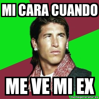 Meme Sergio Ramos - mi cara cuando me ve mi ex - 30939759