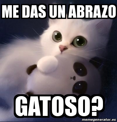 Meme Personalizado - ME DAS UN ABRAZO GATOSO? - 30940150