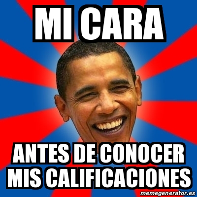 Meme Obama - Mi cara antes de conocer mis calificaciones - 30940153