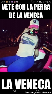 Meme Personalizado - Vete con la perra de la VENECA la VENECA - 30940718