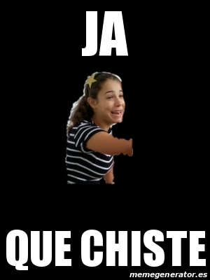 Meme Personalizado - Ja Que chiste - 30940799