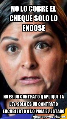 Meme Personalizado - no lo cobre el cheque solo lo endose no es un ...