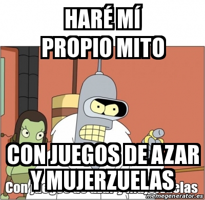 Meme Personalizado - HarÃ© mÃ­ propio mito Con juegos de azar y ...