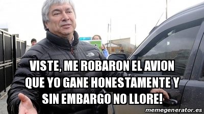 Meme Personalizado - Viste, me robaron el avion que yo gane ...