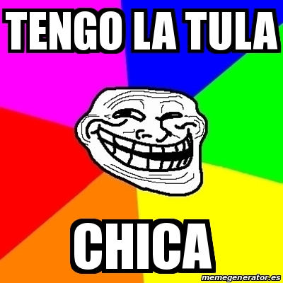 Meme Troll - Tengo la tula Chica - 30941013