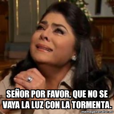 Meme Personalizado - SeÃ±or por favor, que no se vaya la luz con la ...