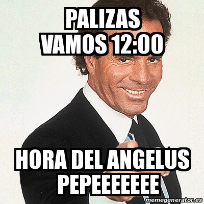 Meme Julio Iglesias - PALIZAS vamos 12:00 Hora del ANGELUS Pepeeeeeee ...