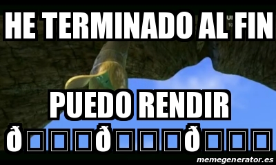 Meme Personalizado - He terminado al fin Puedo rendir ðŸ˜‚ðŸ˜‚ðŸ ...