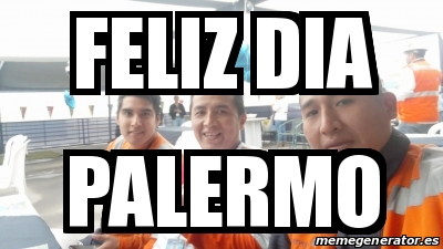 Meme Personalizado - Feliz DIA pALERMO - 30945628