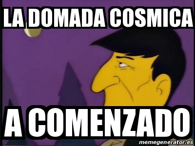 Meme Personalizado - La domada cosmica A comenzado - 30948459
