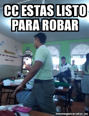 Meme Personalizado - CC estas listo para robar - 30948545