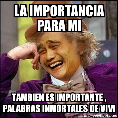 Meme Yao Wonka - La importancia para mi Tambien es importante ...