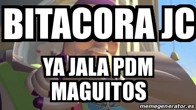 Meme Personalizado - Bitacora jc Ya jala PDM Maguitos - 30948860