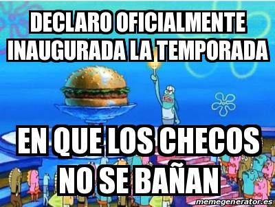 Meme Personalizado - Declaro oficialmente inaugurada la temporada En ...