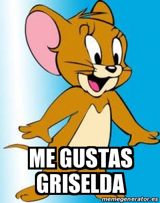Meme Personalizado - Me gustas Griselda - 30949794