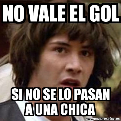 Meme Keanu Reeves - No vale el gol Si no se lo pasan a una chica - 30950212