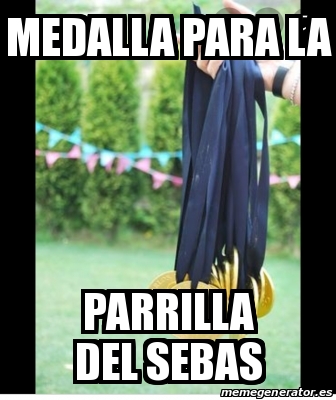 Meme Personalizado - Medalla para la Parrilla del sebas - 30950384