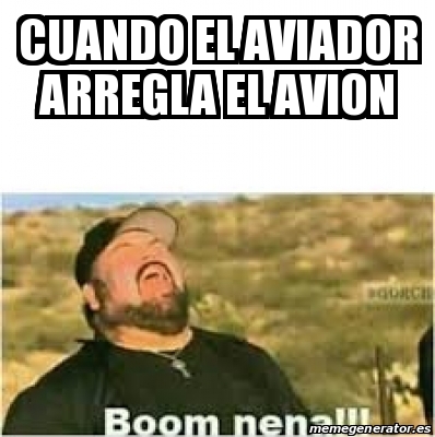 Meme Personalizado - cuando el aviador arregla el avion - 30950386