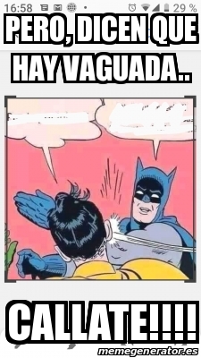 Meme Personalizado - Pero, dicen que hay vaguada.. CALLATE!!!! - 30950654