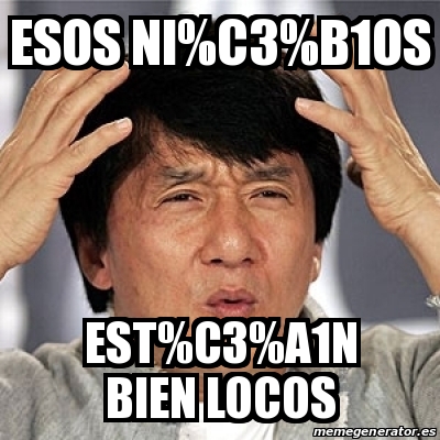 Meme Jackie Chan - Esos ni%C3%B1os Est%C3%A1n bien locos - 30951349