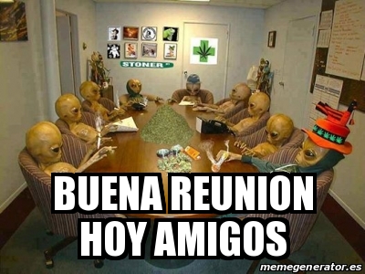Meme Personalizado - Buena reunion hoy amigos - 30951356