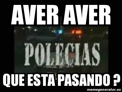 Meme Personalizado - aver aver que esta pasando ? - 30951404