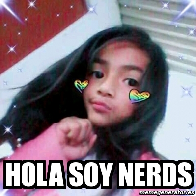 Meme Personalizado - Hola soy nerds - 30951853