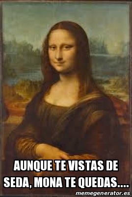Meme Personalizado - Aunque te vistas de seda, mona te quedas ...