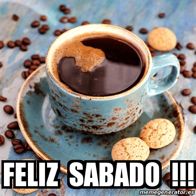 Meme Personalizado - Feliz Sabado !!! - 30952240