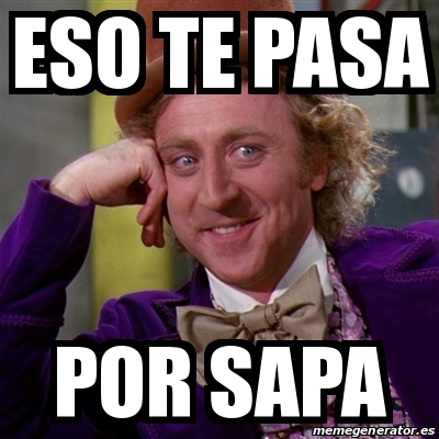 Meme Willy Wonka - ESO TE PASA Por sapa - 30952476