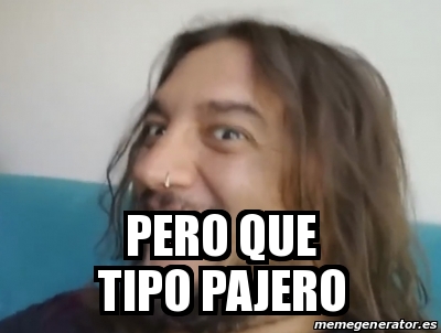 Meme Personalizado - pero que tipo pajero - 30952595