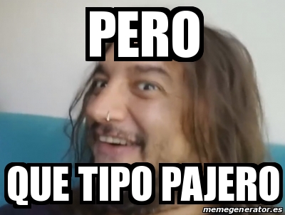 Meme Personalizado - pero que tipo pajero - 30952600