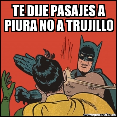 Meme Batman slaps Robin - Te dije pasajes a Piura no a Trujillo - 30952750