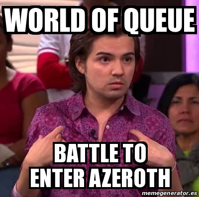 Meme Personalizado - world of queue battle to enter azeroth - 30952986