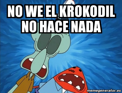 Meme Personalizado - No we el krokodil no hace nada - 30953130