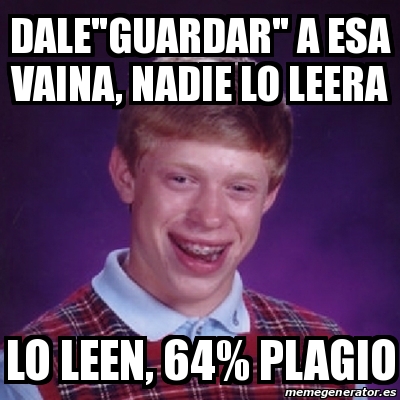 Meme Bad Luck Brian - dale"guardar" a esa vaina, nadie lo leera Lo leen ...