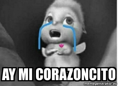 Meme Personalizado - Ay mi corazoncito - 30953485