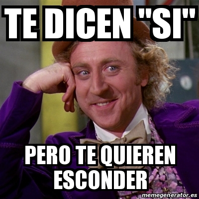 Meme Willy Wonka - Te dicen "SI" Pero te quieren esconder - 30953754