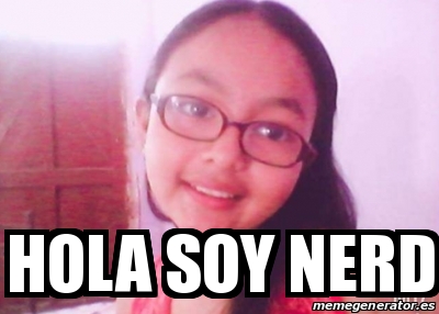 Meme Personalizado - Hola soy nerd - 30953911