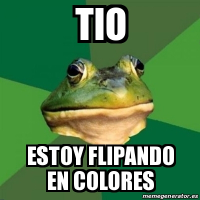 Meme Foul Bachelor Frog - TIO estoy flipando en colores - 30953918