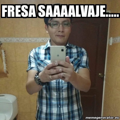 Meme Personalizado - Fresa saaaalvaje..... - 30954050